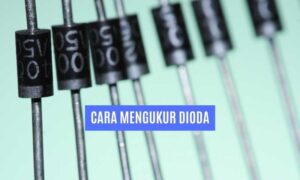 Cara Mengukur Dioda, Pengertian, Fungsi dan Cara Kerjanya - Madenginer