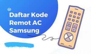 Inilah Daftar Kode Remot AC Samsung dan Cara Penggunaan yang Tepat ...