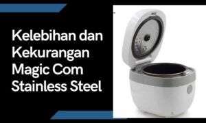 Kelebihan dan Kekurangan Magic Com Stainless Steel yang Perlu Kamu ...