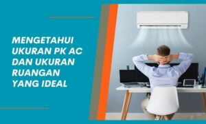 Mengetahui Ukuran PK AC dan Ukuran Ruangan yang Ideal - Madenginer